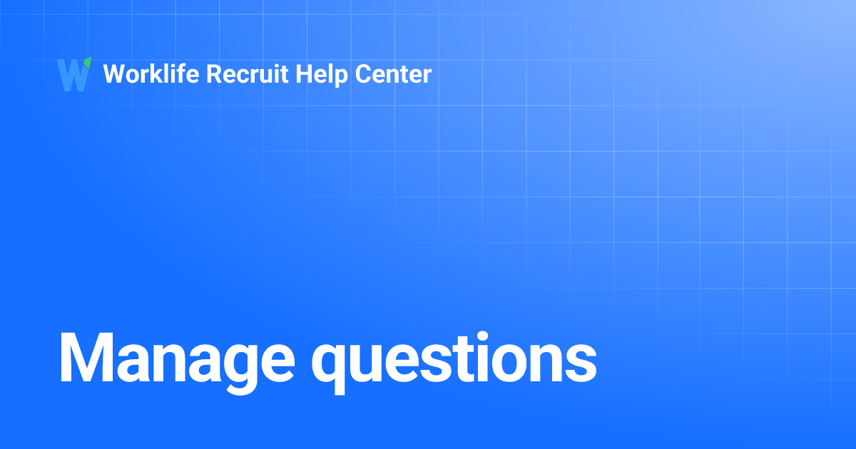 Manage questions | Worklife Recruit Help Center